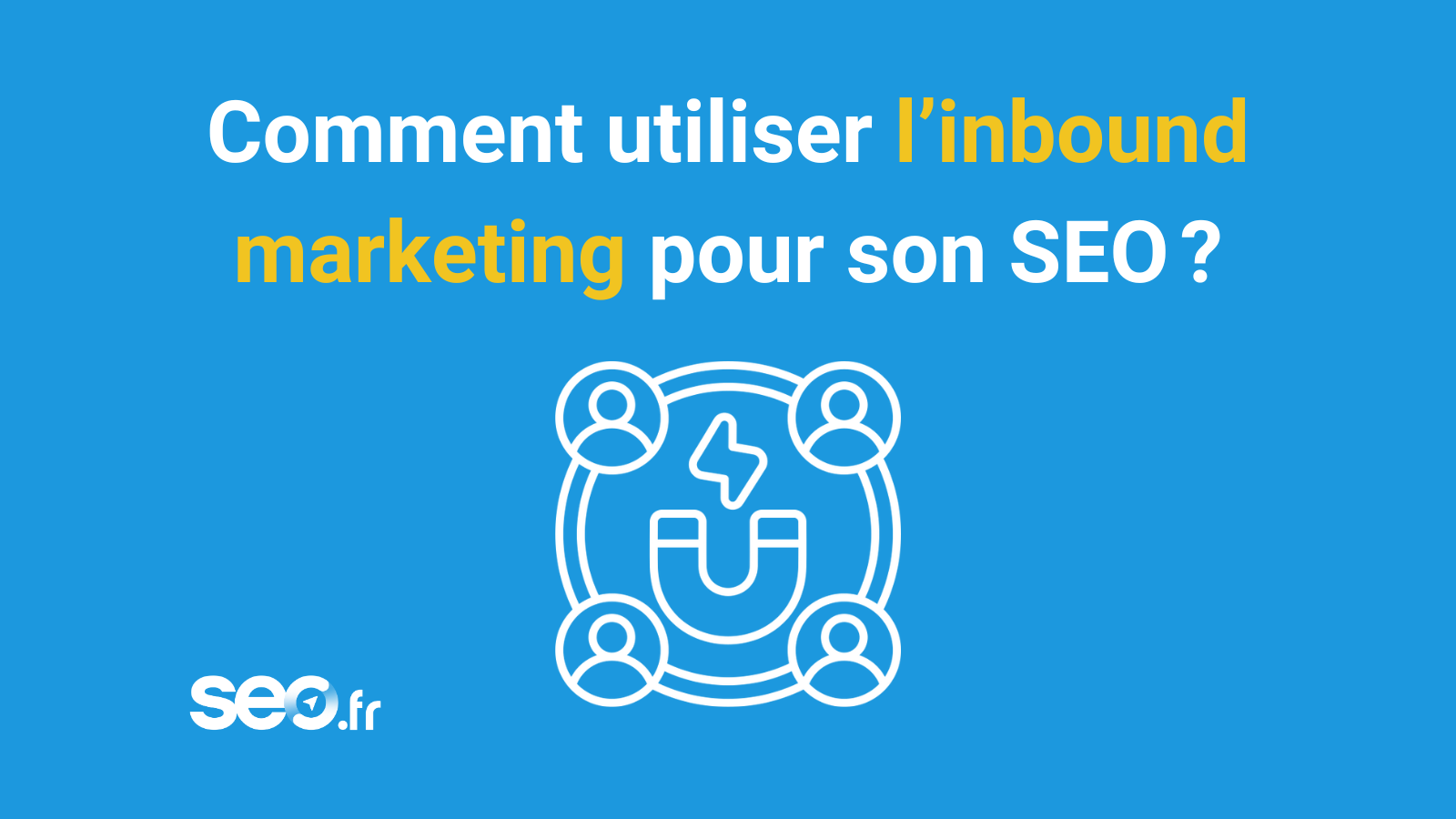 Maîtrisez l'inbound marketing : attirer, convertir, fidéliser vos clients.